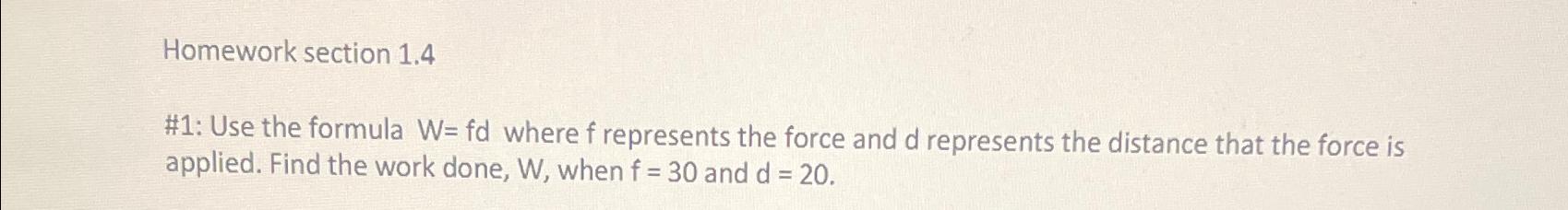 Solved Homework section 1.4#1: Use the formula W=fd ﻿where f | Chegg.com