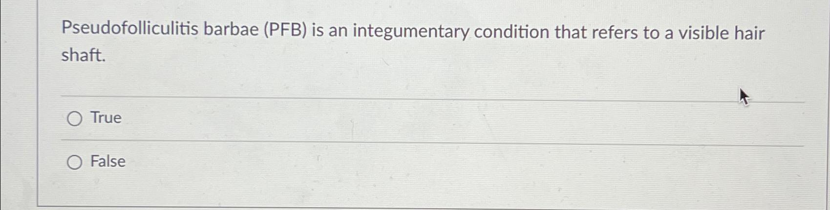 Solved Pseudofolliculitis barbae (PFB) ﻿is an integumentary | Chegg.com