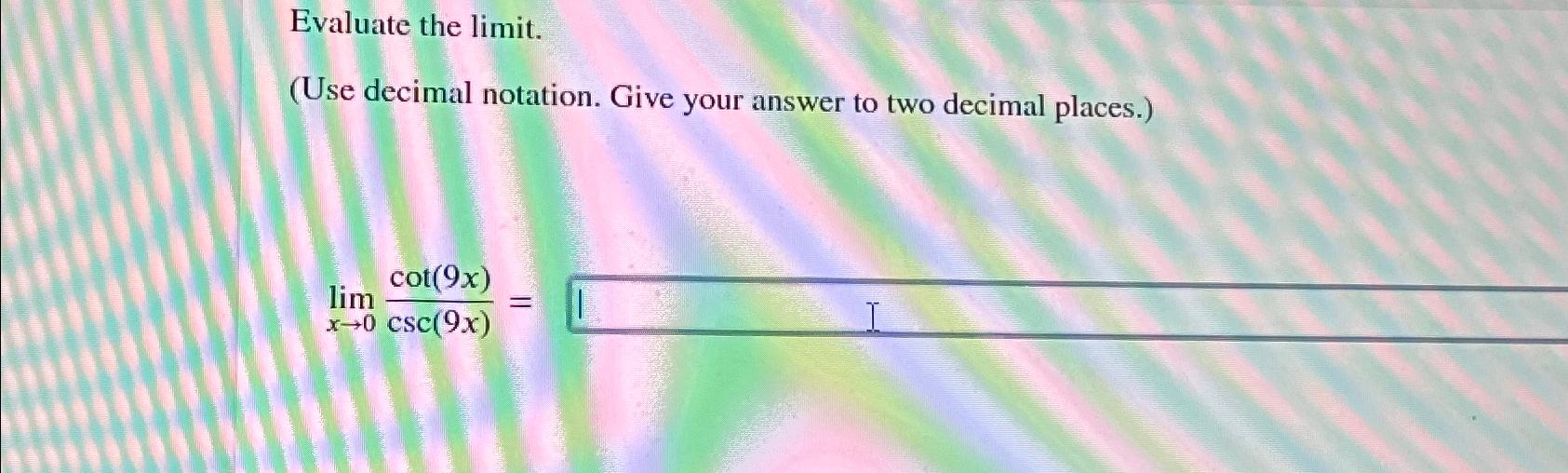 Solved Evaluate the limit.(Use decimal notation. Give your | Chegg.com