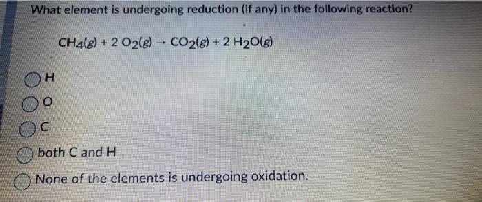 Solved What element is undergoing reduction (if any) in the | Chegg.com