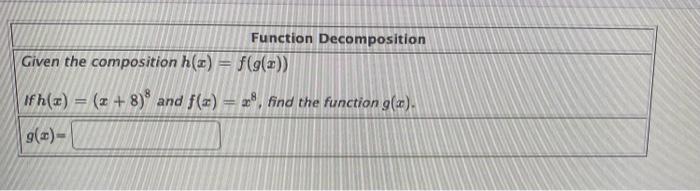 Solved Given the Composition h(x) = f(g(x))If h(x) = (x+8)^8 | Chegg.com