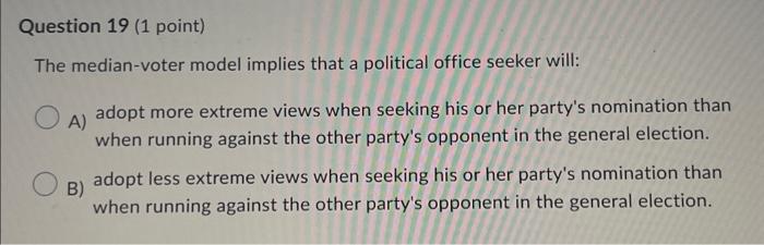Solved Question 19 (1 point) The median-voter model implies | Chegg.com
