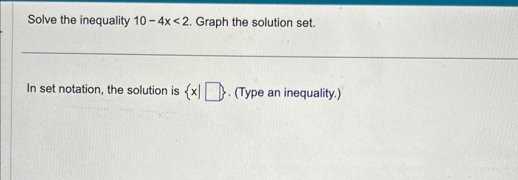 Solved Solve the inequality 10-4x