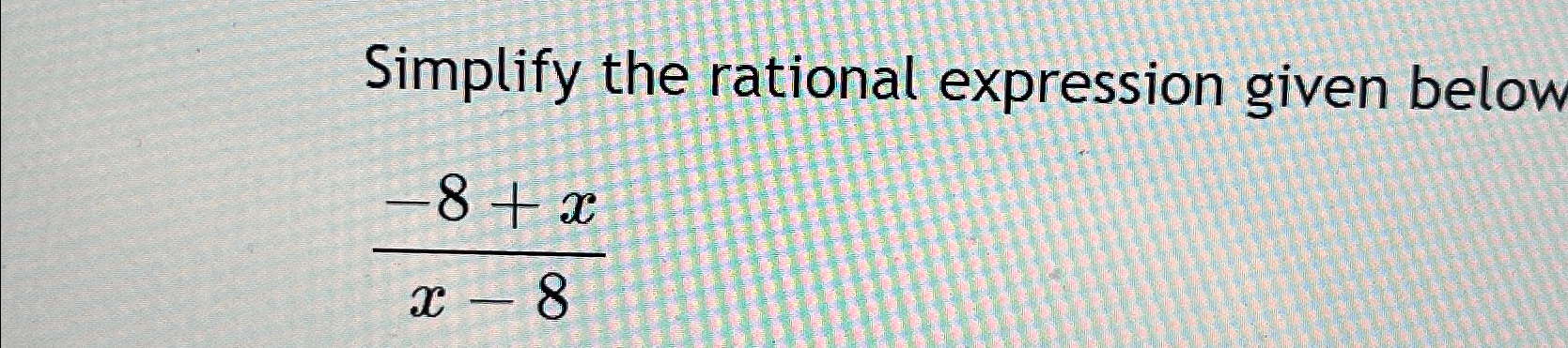 Solved Simplify The Rational Expression Given Below 8 Xx 8