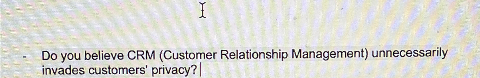 Solved Do you believe CRM (Customer Relationship Management) | Chegg.com