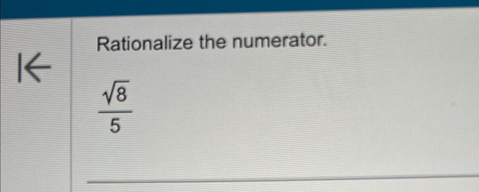 Rationalize the numerator.825 | Chegg.com