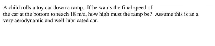Solved A child rolls a toy car down a ramp. If he wants the | Chegg.com