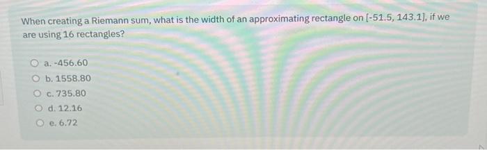 Solved When creating a Riemann sum, what is the width of an | Chegg.com