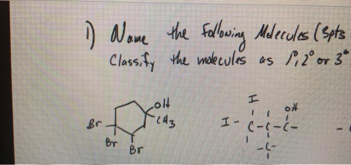Solved 1) Name the following Melecules (3pts Classify the | Chegg.com