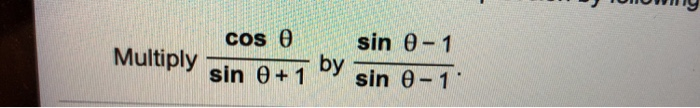 Solved TONOWmy cos sin 0-1 Multiply sin 0 + 1 by sin 0-1 | Chegg.com
