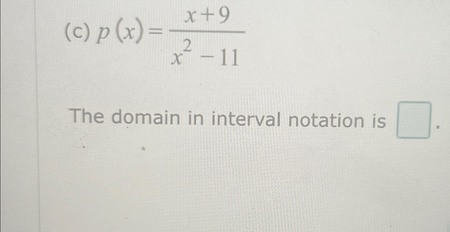 Solved (c) p(x)=x+9x2-11The domain in interval notation is | Chegg.com