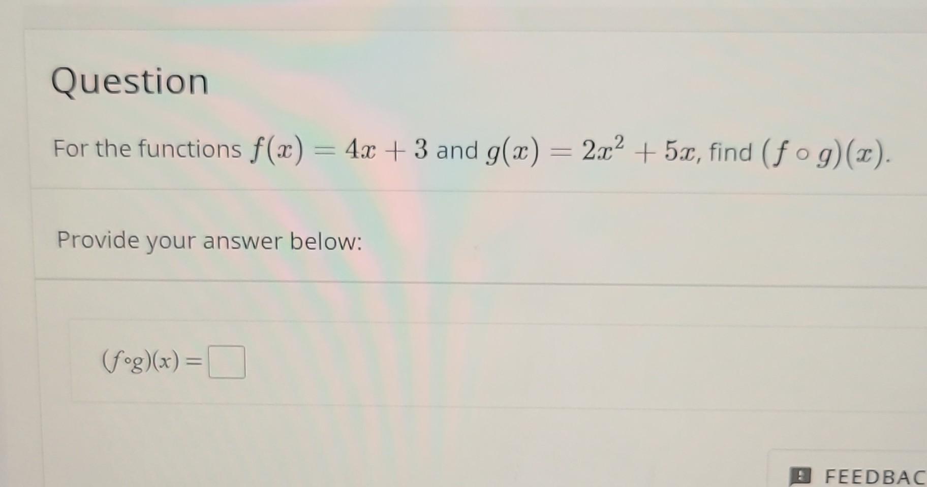 Solved For the functions f(x)=4x+3 and g(x)=2x2+5x, find | Chegg.com Solved For the functions f(x)=4x+3 and g(x)=2x2+5x, find | Chegg.com