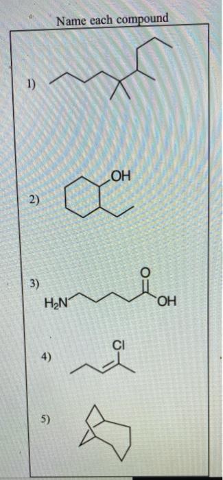 Solved Name each compound 1) ОН 2) 3) H2N ОН СІ 5) | Chegg.com