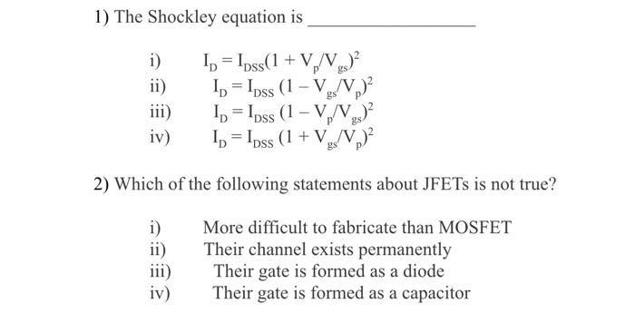 Solved 1) The Shockley equation is i) ID=IDSS(1+Vp/Vgs)2 ii) | Chegg.com