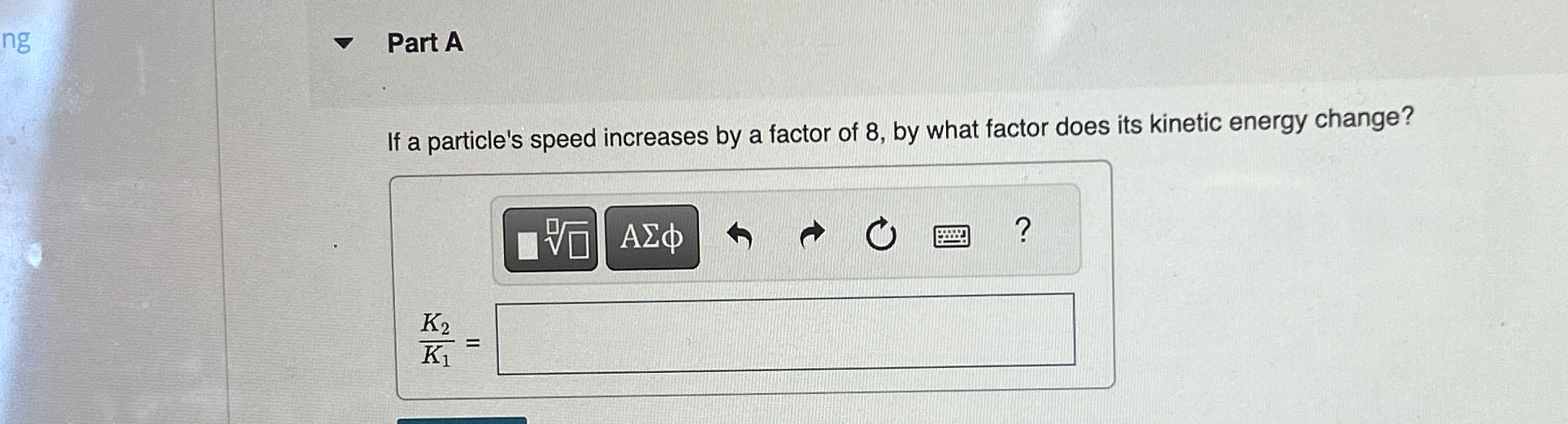 Solved Part AIf a particle's speed increases by a factor of | Chegg.com