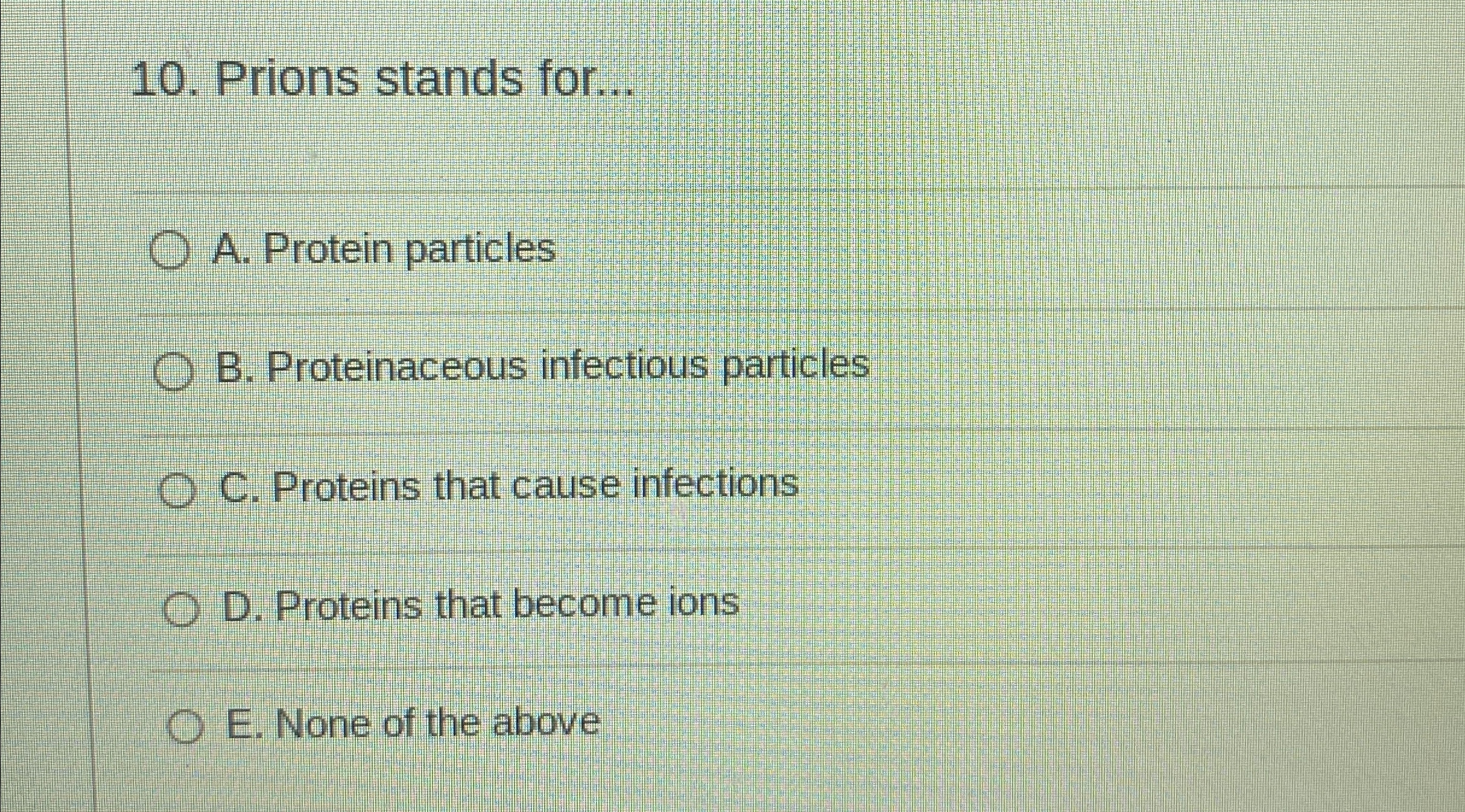 Solved Prions stands for... A. ﻿Protein particles B. | Chegg.com