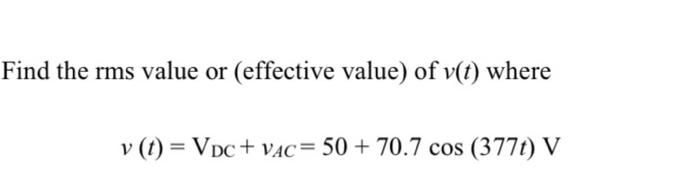 Solved Find the rms value or (effective value) of v(t) where | Chegg.com