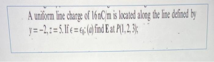 Solved A uniform line charge of 16CC m is loated along the | Chegg.com