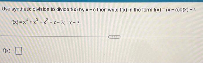 Solved Use synthetic division to divide f(x) by x−c then | Chegg.com