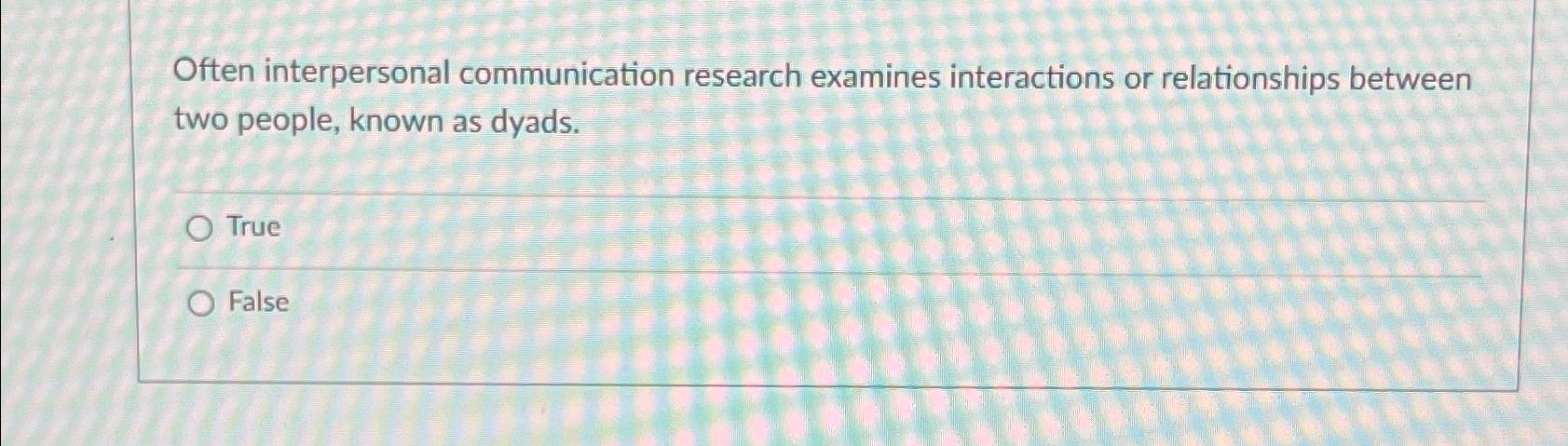 Solved Often interpersonal communication research examines | Chegg.com