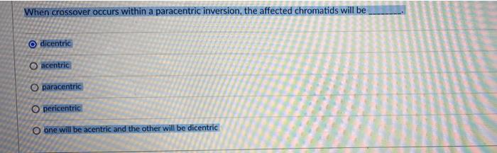 Solved When crossover occurs within a paracentric inversion, | Chegg.com