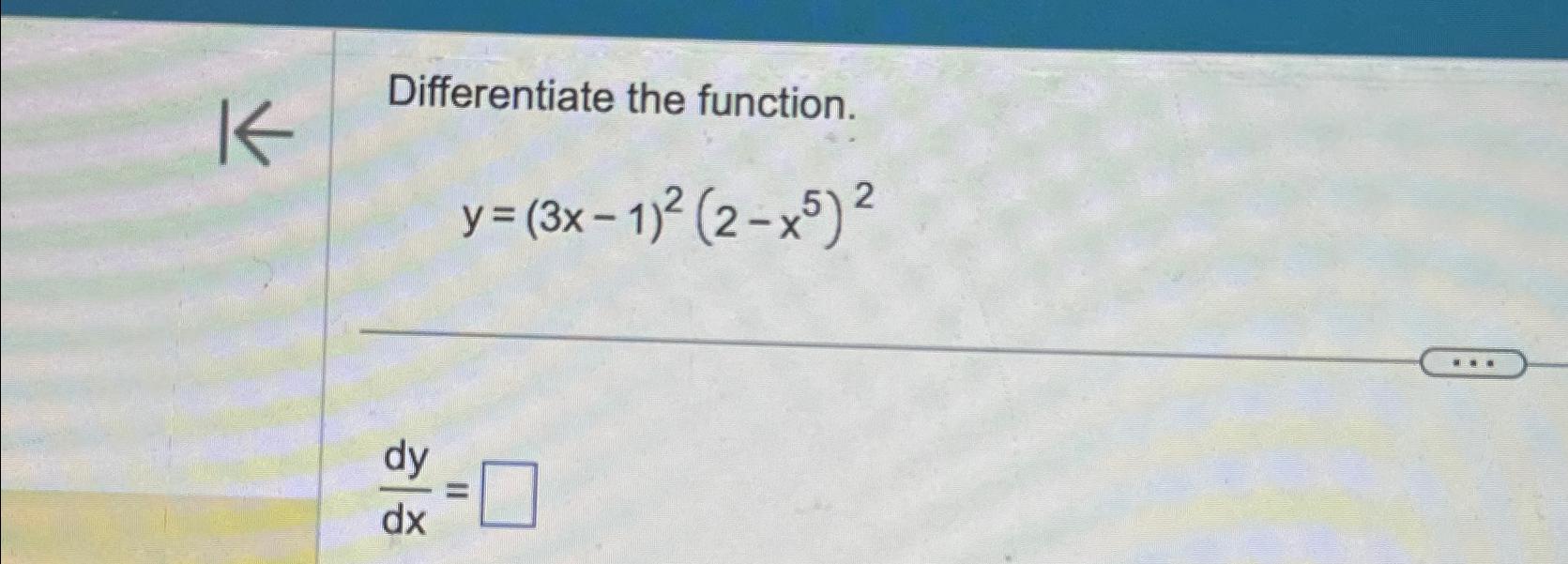Solved Differentiate the function.y=(3x-1)2(2-x5)2dydx= | Chegg.com