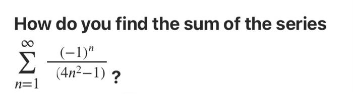Solved How do you find the sum of the series | Chegg.com