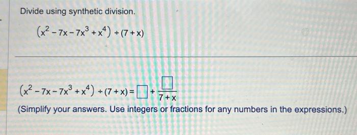 Solved Divide using synthetic division. (x2−7x−7x3+x4)÷(7+x) | Chegg.com