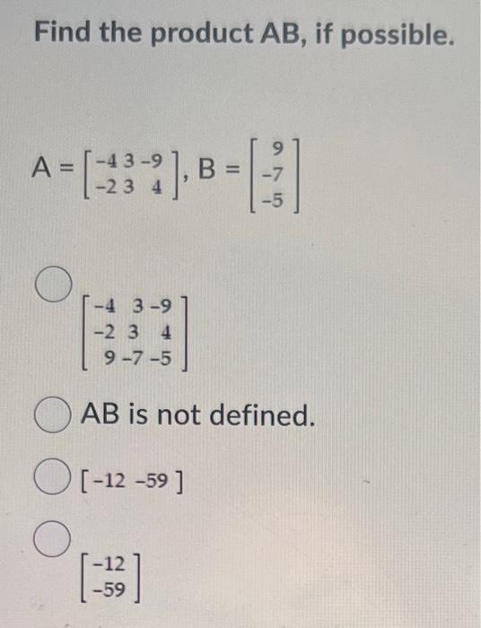 Solved Find the product AB, if possible. 9 -43-9 A = [232], | Chegg.com