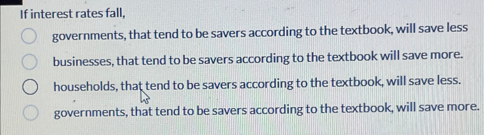 Solved If interest rates fall,governments, that tend to be | Chegg.com