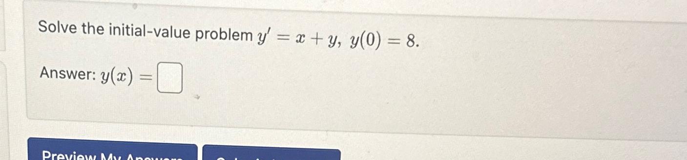 Solved Solve the initial-value problem y'=x+y,y(0)=8.Answer: | Chegg.com