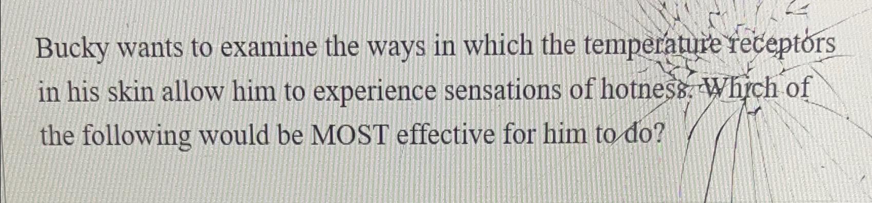 Solved Bucky wants to examine the ways in which the | Chegg.com