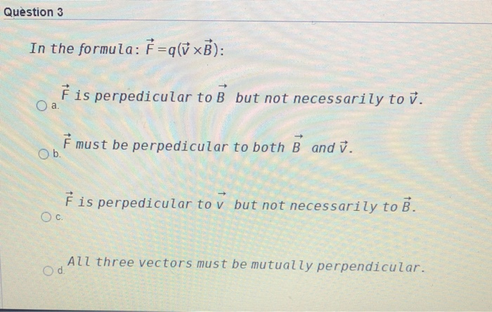 Solved Question 3 In the formula: F =qlüxB): Fis | Chegg.com
