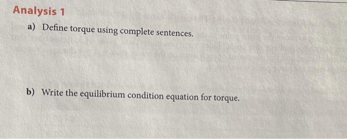 Solved Analysis 1 a) Define torque using complete sentences. | Chegg.com