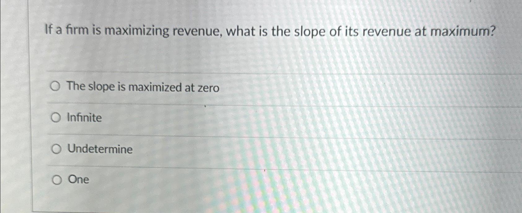 Solved If a firm is maximizing revenue, what is the slope of | Chegg.com