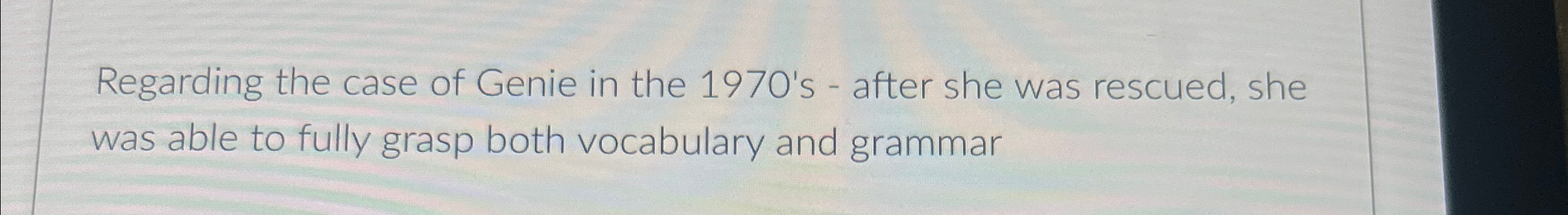 Solved Regarding the case of Genie in the 1970's - ﻿after | Chegg.com