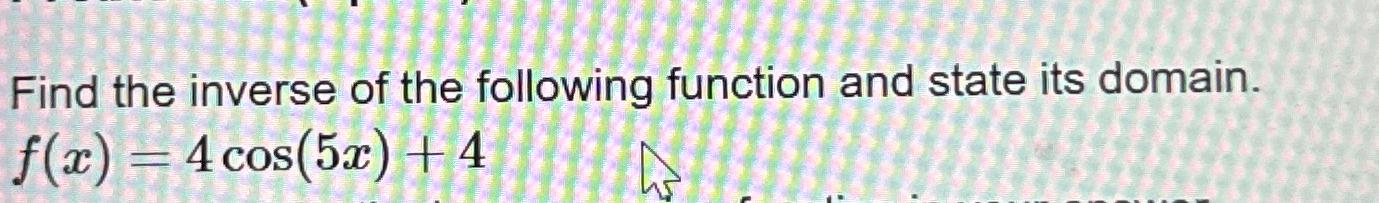 Solved Find the inverse of the following function and state | Chegg.com
