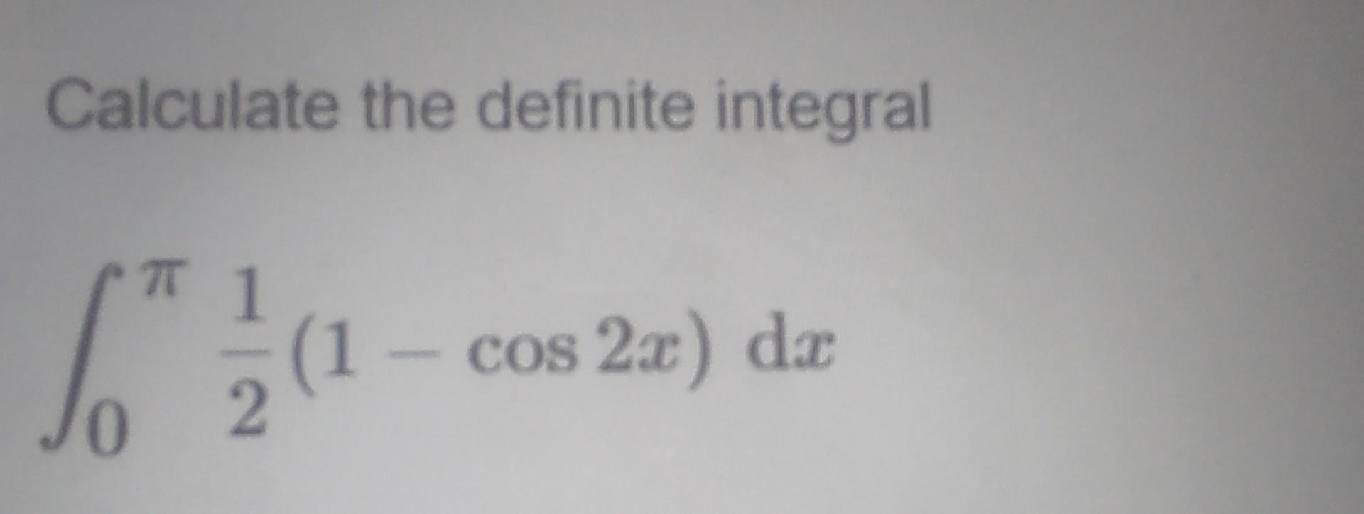 Solved Calculate the definite integral ∫0π21(1−cos2x)dx | Chegg.com