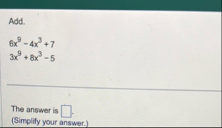 Solved Add.6x9-4x3 73x9 8x3-5The answer is (Simplify your | Chegg.com