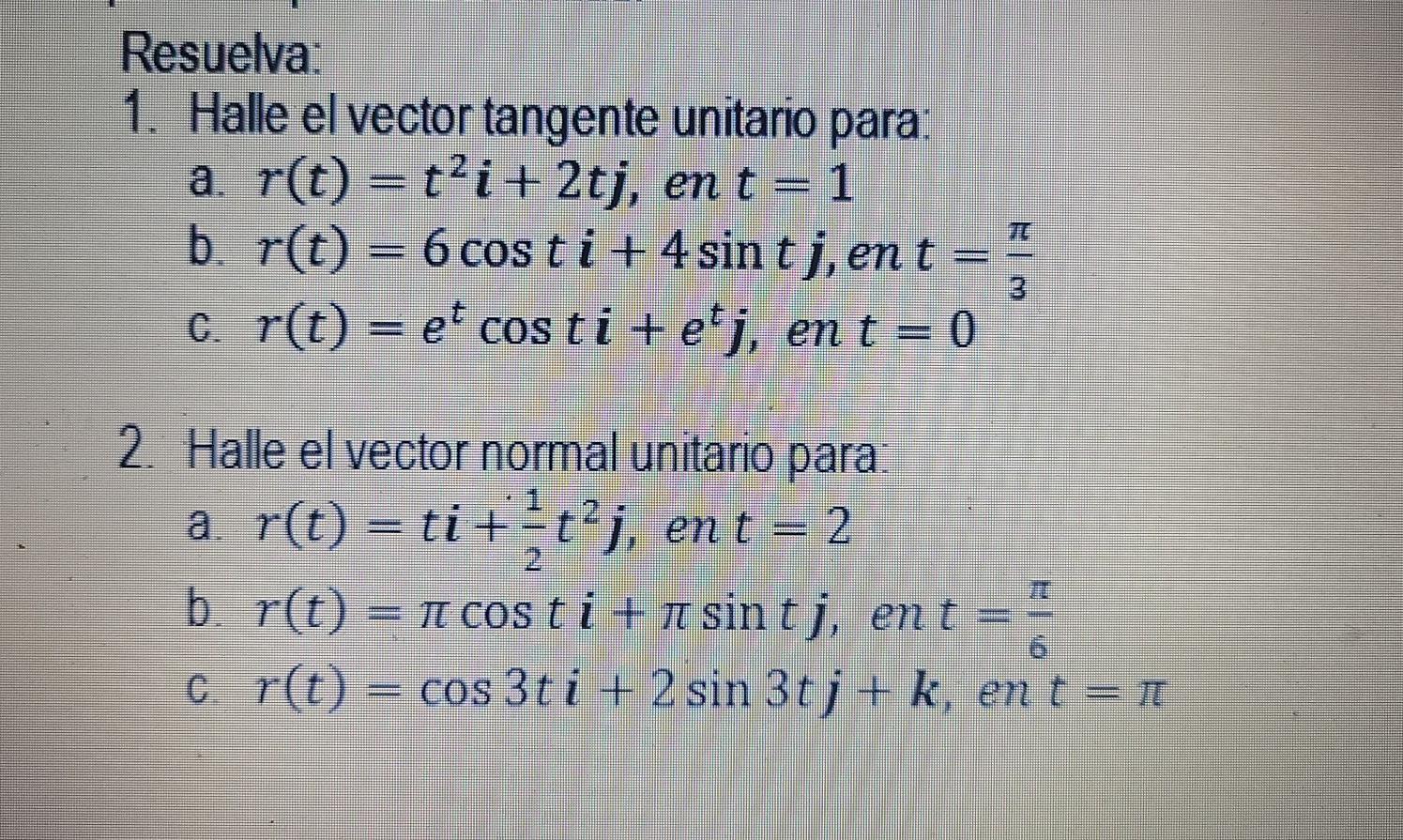 Solved Resuelva 1. Halle el vector tangente unitario para: a | Chegg.com Solved Resuelva 1. Halle el vector tangente unitario para: a | Chegg.com