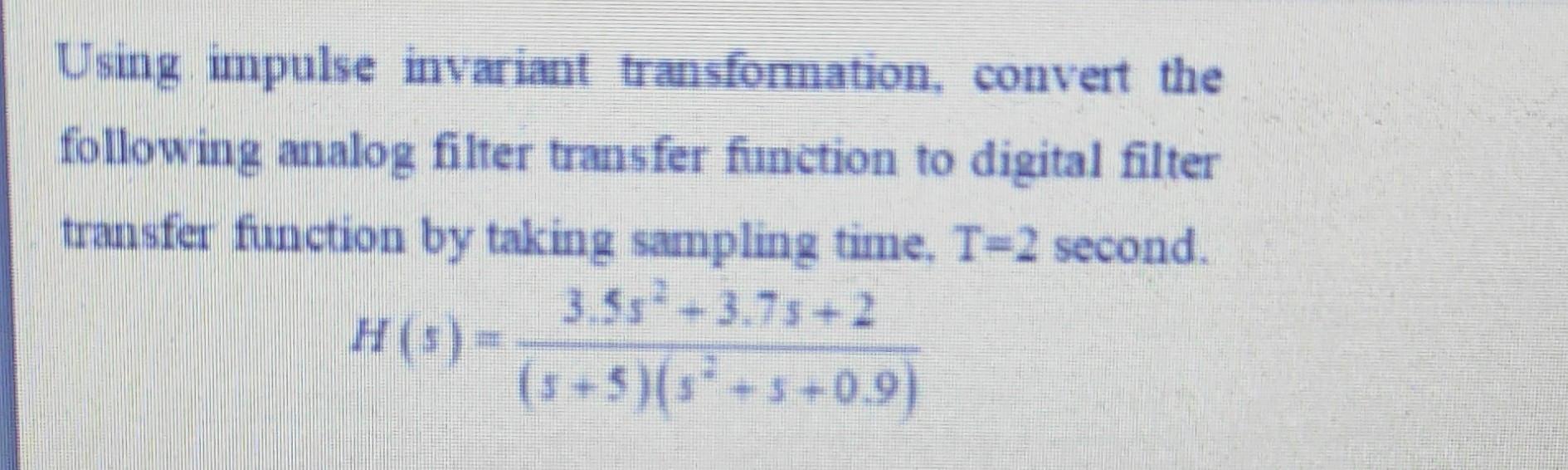 Solved Using impulse invariant transfomation, convert the | Chegg.com