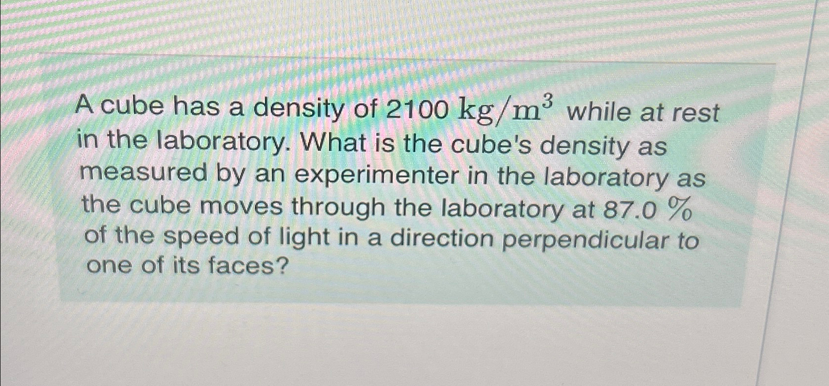 Solved A cube has a density of 2100kgm3 ﻿while at rest in | Chegg.com
