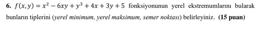 Solved 6. f(x,y)=x2−6xy+y3+4x+3y+5 fonksiyonunun yerel | Chegg.com