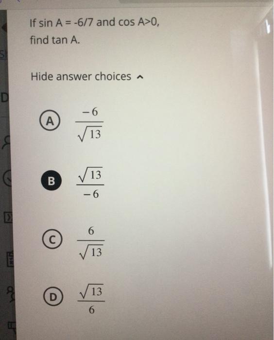 Solved If sinA=−6/7 and cosA>0, find tanA. Hide answer | Chegg.com