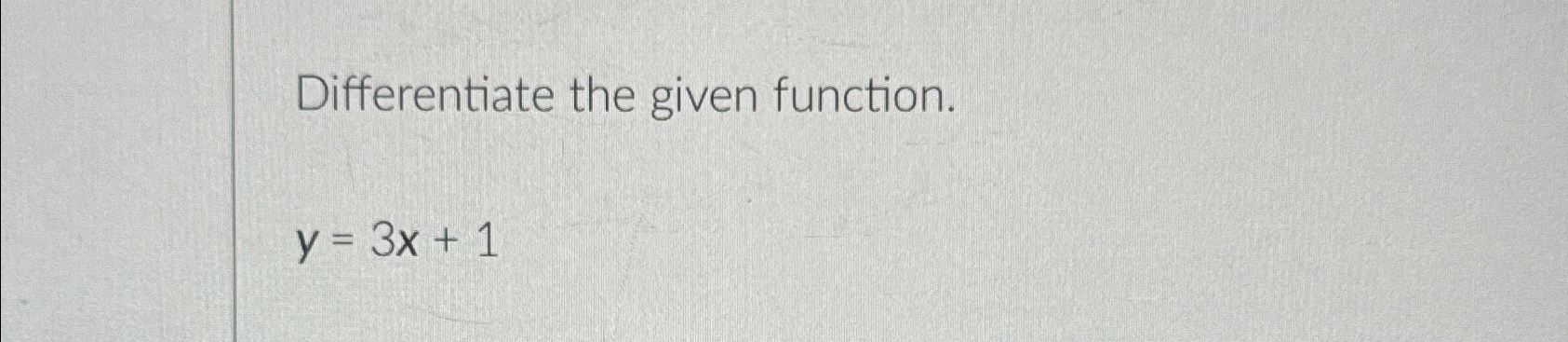 Solved Differentiate the given function.y=3x+1 | Chegg.com