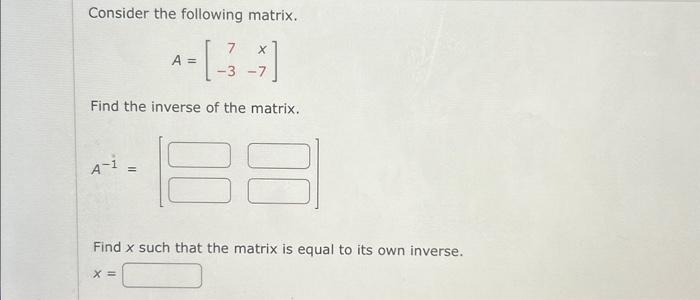 Solved Consider the following matrix. A=[7−3x−7] Find the | Chegg.com