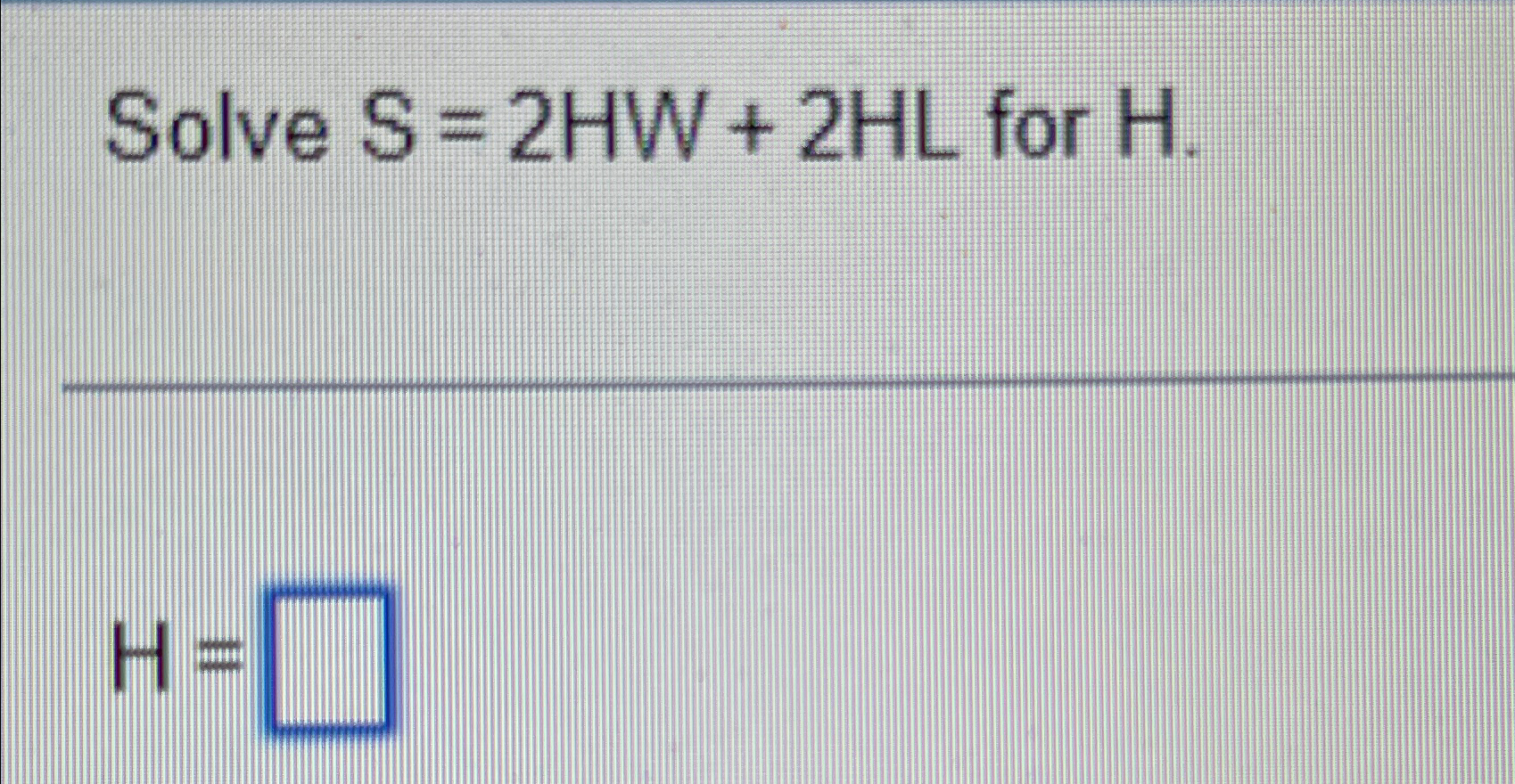 Solved Solve S=2HW+2HL ﻿for H.H= | Chegg.com