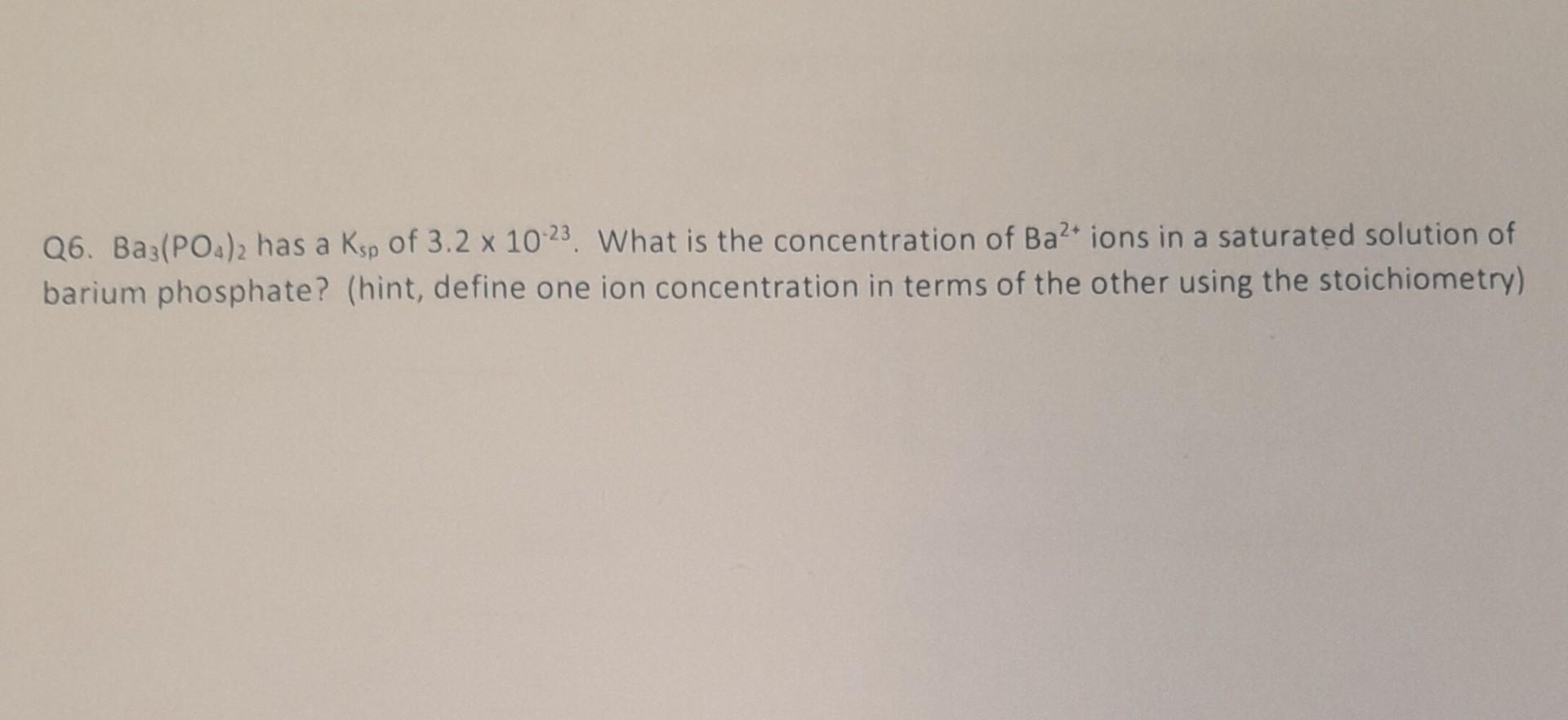 Solved Q6. Ba3(PO4)2 has a K5p of 3.2×10−23. What is the | Chegg.com