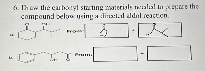 Solved 6. Draw the carbonyl starting materials needed to | Chegg.com