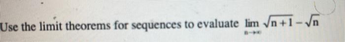 Solved Use the limit theorems for sequences to evaluate | Chegg.com